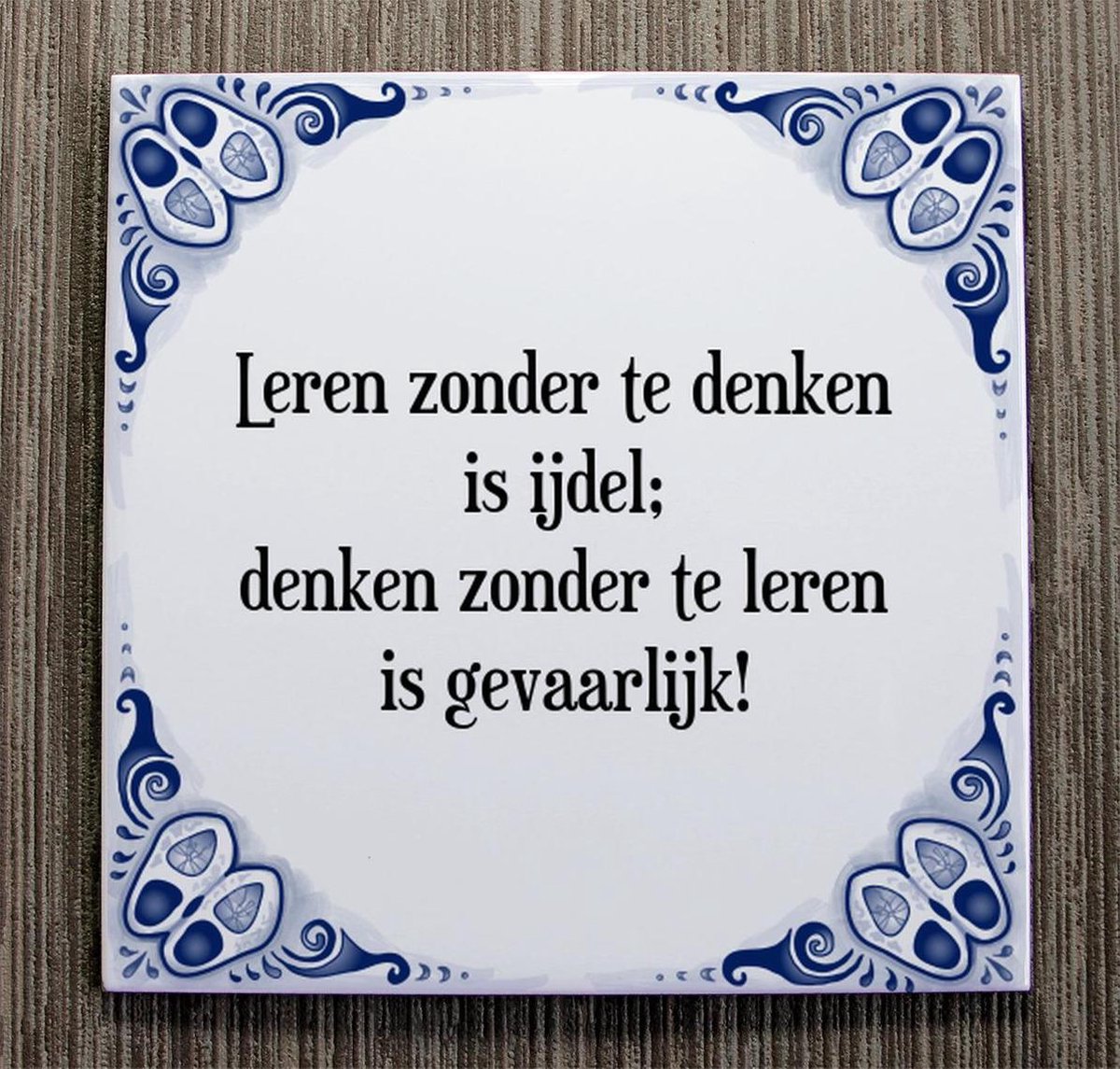 Tegeltje met Spreuk (Tegeltjeswijsheid): Leren zonder te denken is ijdel; denken... | bol.com