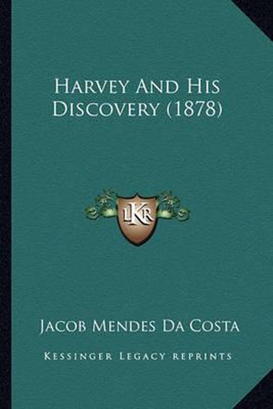 Harvey and His Discovery (1878), Jacob Mendes Da Costa | 9781164665700 ...