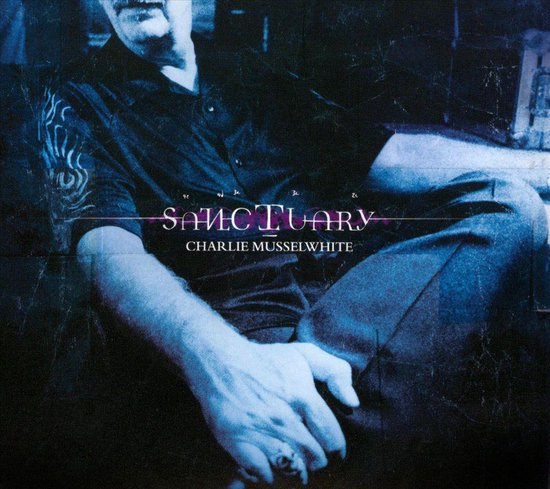 Sanctuary, Charlie Musselwhite | CD (album) | Muziek | bol