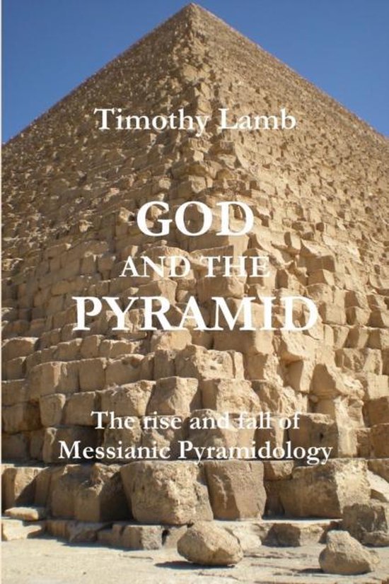 God and the Pyramid: The rise and fall of Messianic Pyramidology ...