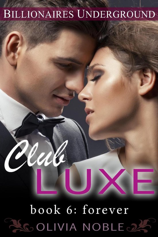 Billionaires Underground 6 - Club Luxe 6: Forever (ebook), Olivia Noble ...