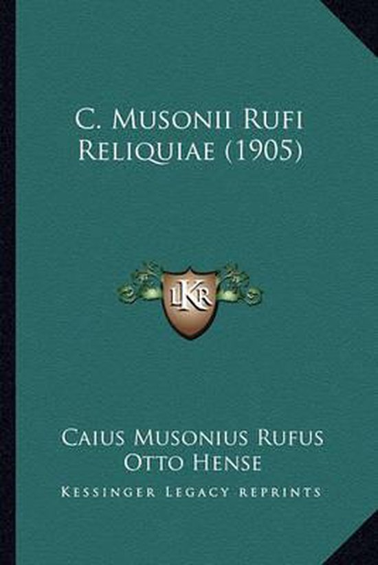 C. Musonii Rufi Reliquiae (1905), Caius Musonius Rufus | 9781165337903 ...