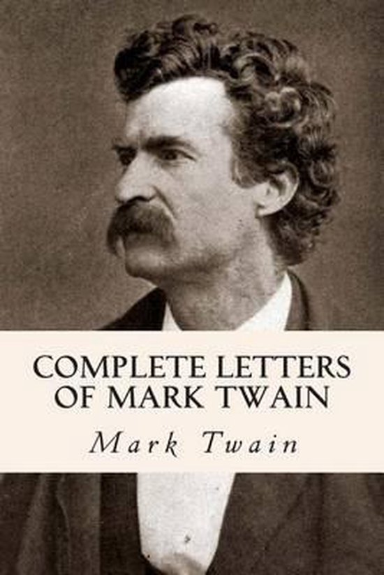 Complete Letters of Mark Twain | 9781500766825 | Mark Twain | Boeken | bol