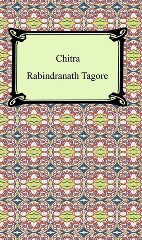 Chitra (ebook), Rabindranath Tagore | 9781420920628 | Boeken | bol.com