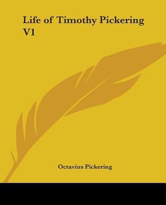 Life of Timothy Pickering V1, Octavius Pickering | 9781425484385 ...