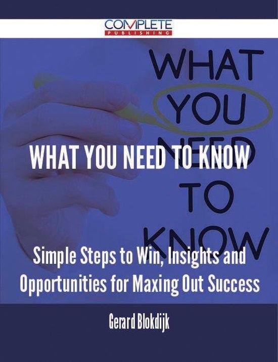 What You Need to Know - Simple Steps to Win, Insights and Opportunities ...