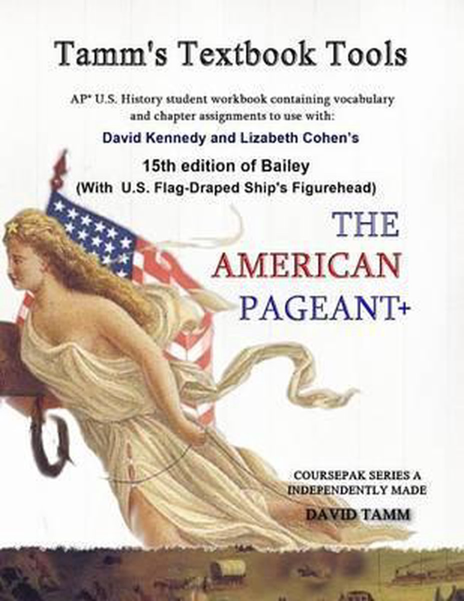 Tamm's Textbook Tools-The American Pageant 15th Edition+ (AP* U.S ... Tamm's Textbook Tools-The American Pageant 15th Edition+ (AP* U.S ...