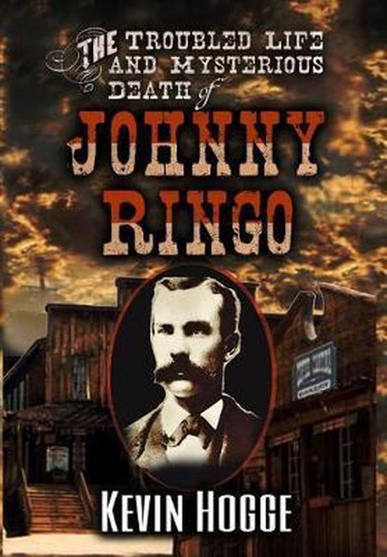 The Troubled Life and Mysterious Death of Johnny Ringo, Kevin Hogge ...