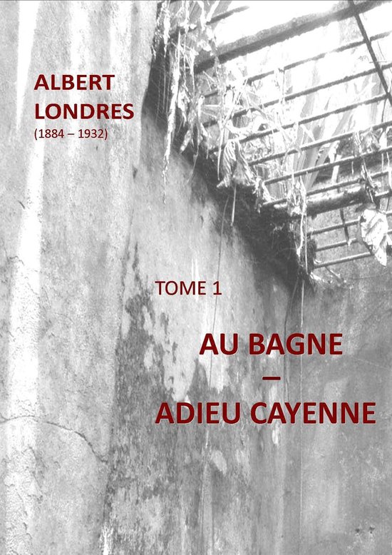 ALBERT LONDRES 1 - AU BAGNE - ADIEU CAYENNE (ebook), Albert Londres ...