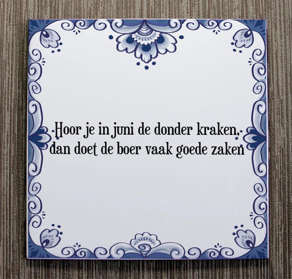 Tegeltje met Spreuk (Tegeltjeswijsheid): Hoor je in juni de donder ...