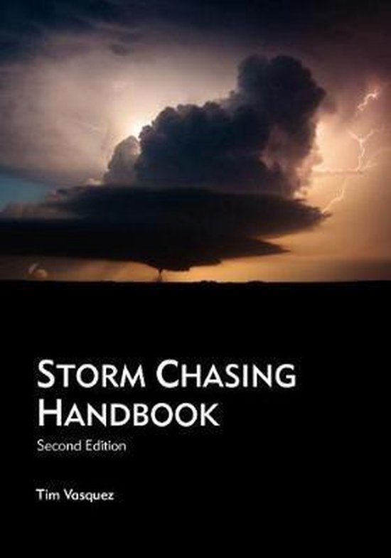 Storm Chasing Handbook, 2nd. Ed., Tim Vasquez | 9780970684080 | Boeken ...