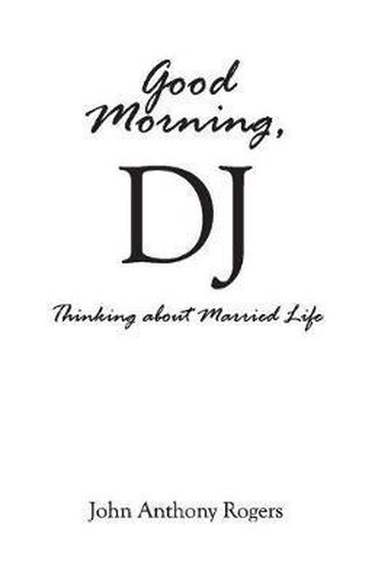 Good Morning, DJ, John Anthony Rogers | 9781543947304 | Boeken | bol.com