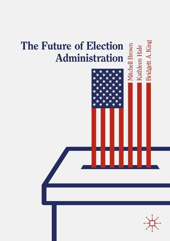 Elections, Voting, Technology - The Future of Election Administration (ebook) |... | bol.com