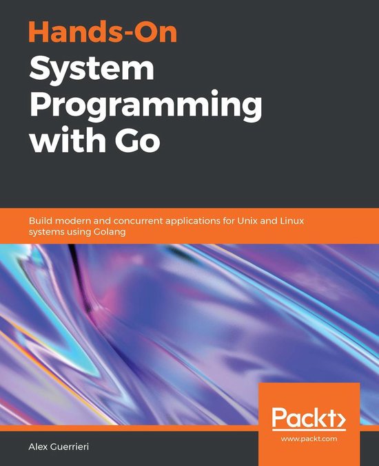 Hands-On System Programming with Go (ebook), Alex Guerrieri | 9781789803365 | Boeken | bol.com