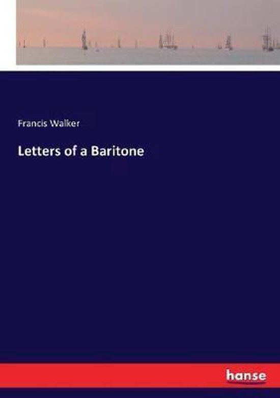 Letters of a Baritone, Francis Walker | 9783744716567 | Boeken | bol