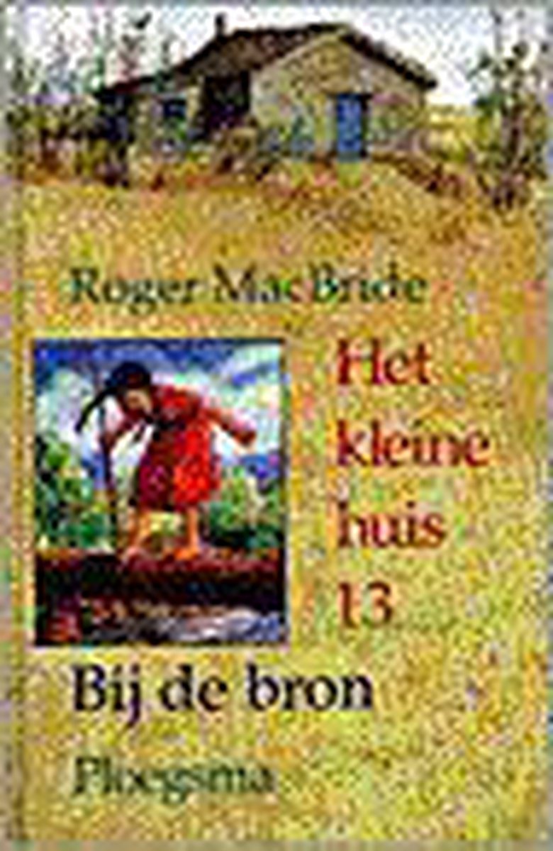 Kleine Huis 13 Bij De Bron, Roger Macbride | 9789021613888 | Boeken | bol