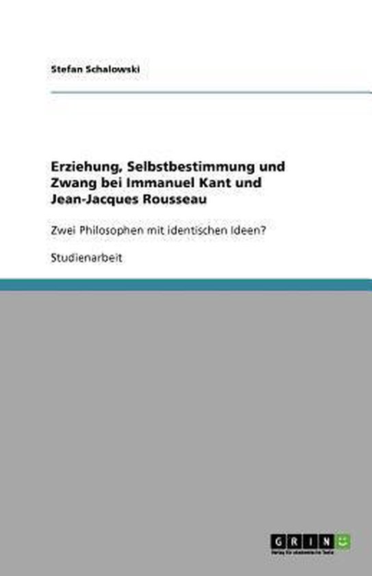 Erziehung, Selbstbestimmung und Zwang bei Immanuel Kant und Jean ... Erziehung, Selbstbestimmung und Zwang bei Immanuel Kant und Jean ...