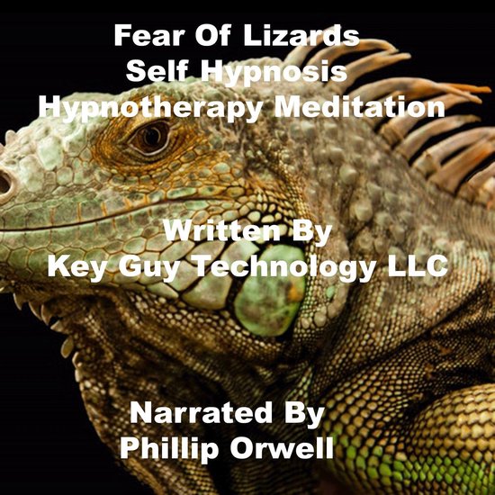 Fear Of Lizards Self Hypnosis Hypnotherapy Meditation Key Guy