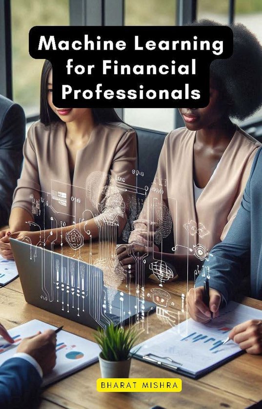 Machine Learning for Financial Professionals (ebook), Bharat Mishra ...