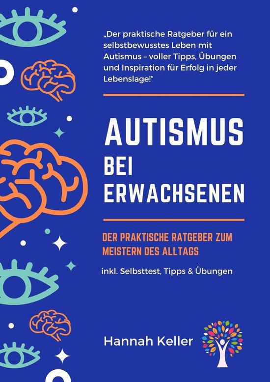 Autismus bei Erwachsenen: Der praktische Ratgeber zum Meistern des ...