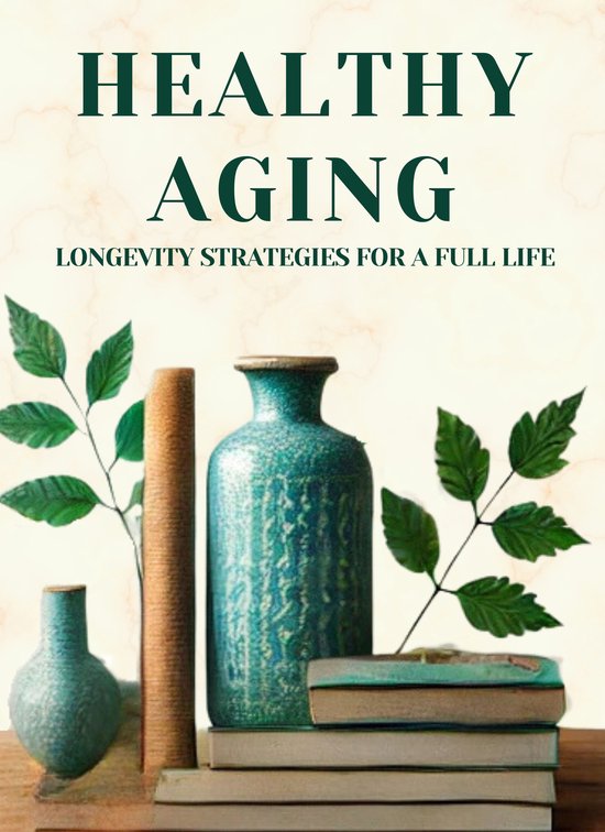 Healthy Aging: Longevity Strategies for a Full Life (ebook), Ciro Irmici |... | bol
