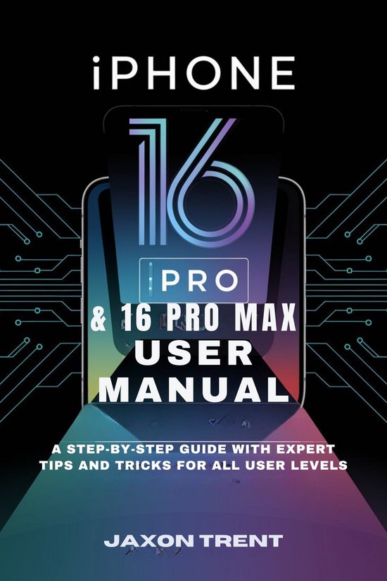 IPHONE 16 PRO & 16 PRO MAX USER MANUAL (ebook), Jaxon Trent ...