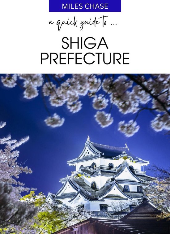 A Quick Guide to ... Shiga Prefecture (ebook), Miles Chase ...