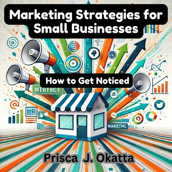 Marketing Strategies for Small Businesses, Prisca J. Okatta | 9798347706570 | Boeken | bol