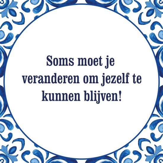 Tegeltje met spreuk: Soms moet je veranderen om jezelf te blijven | Keramisch tegeltje... | bol