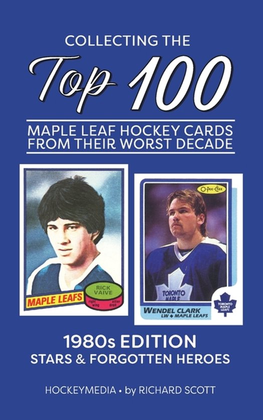 Collecting the Top 100 Maple Leaf Hockey Cards from their Worst Decade ...