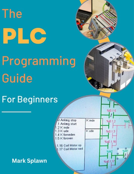 The PLC Programming Guide for Beginners (ebook), Mark Splawn | 9781304918932 | Livres | bol