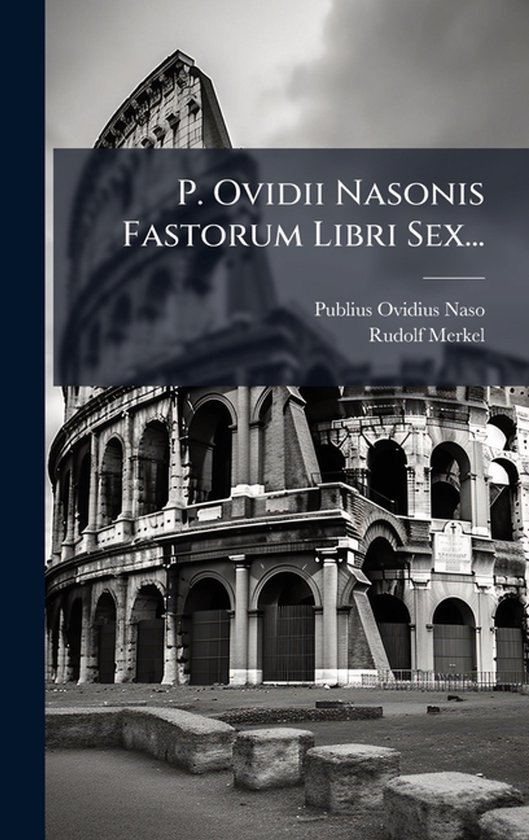 P. Ovidii Nasonis Fastorum Libri Sex... | 9781024664188 | Publius ...