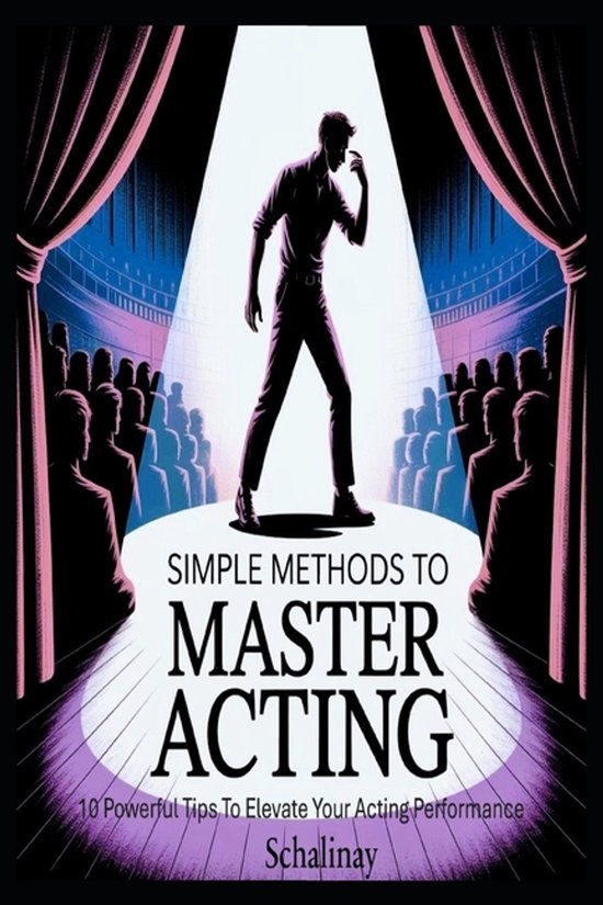 Simple Methods To Master Acting, Schalinay Wordsworth | 9798289459534 ...