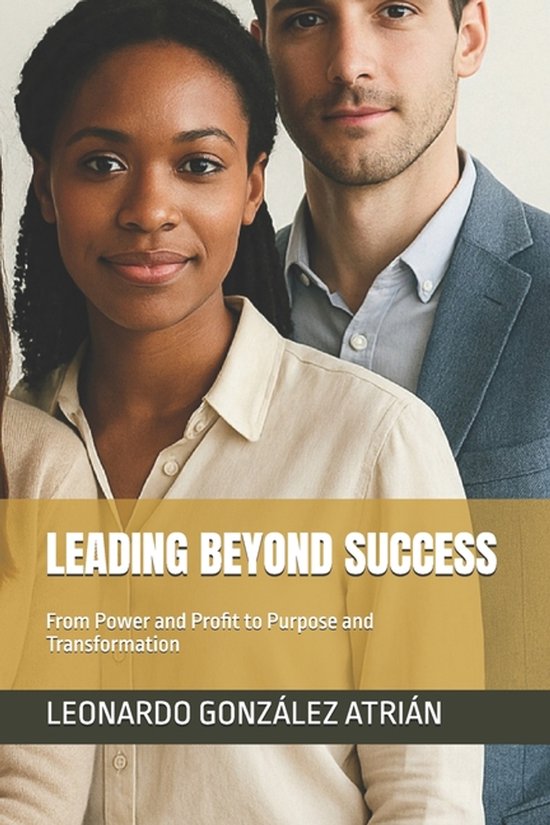 Leading Beyond Success: From Power and Profit to Purpose and Transformation |... | bol