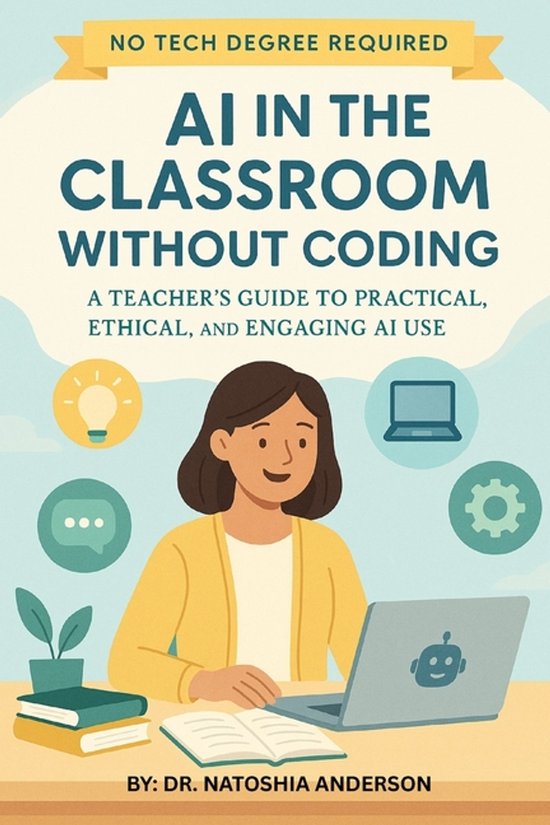 AI in the Classroom Without Coding, Natoshia Anderson | 9798998543029 | Boeken | bol