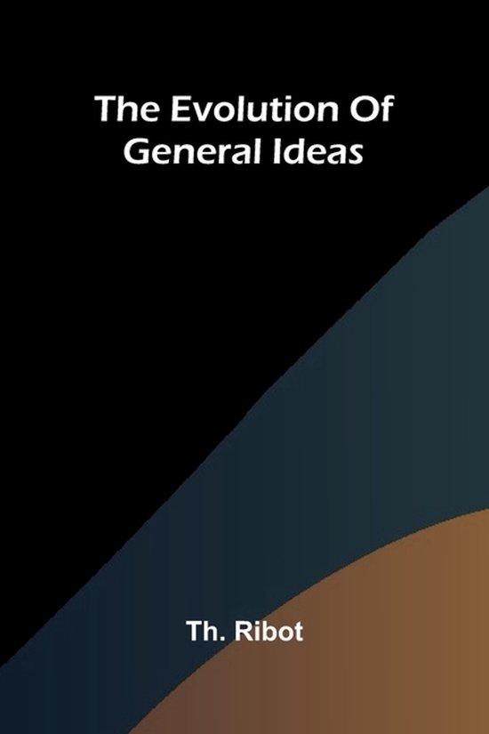 The Evolution Of General Ideas, Th. Ribot | 9789371341363 | Boeken | bol