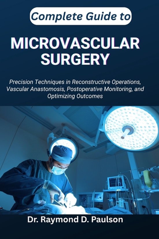 Complete Guide to Microvascular Surgery | 9798267880305 | Raymond D ...