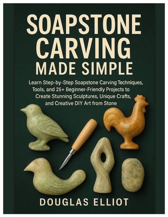 Soapstone Carving Made Simple, Douglas Elliot | 9798268806588 | Boeken ...