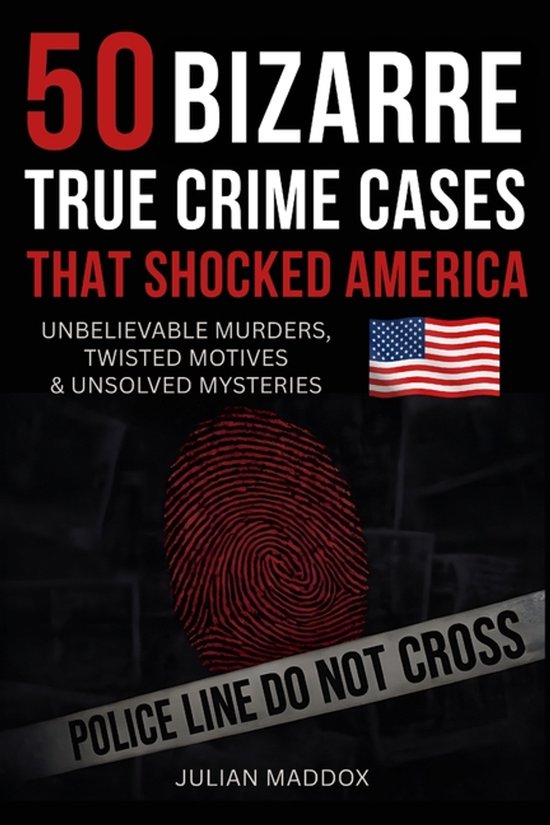 50 Bizarre True Crime Cases That Shocked America, Julian Maddox ...