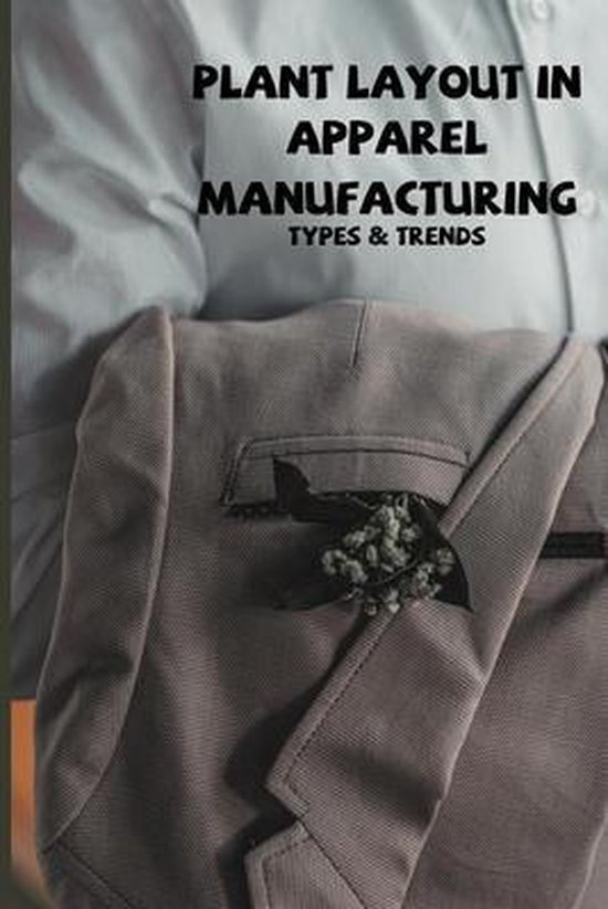 Plant Layout In Apparel Manufacturing: Types & Trends, Chantelle Veigel ...