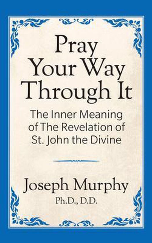 Pray Your Way Through It, Dr. Joseph Murphy | 9781722501358 | Boeken ...