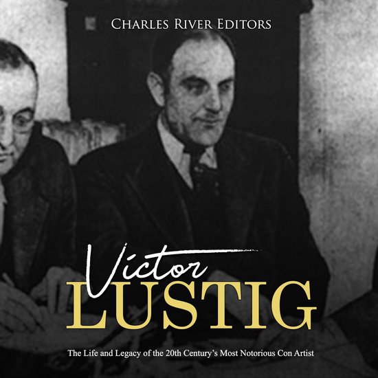 Victor Lustig: The Life and Legacy of the 20th Century’s Most Notorious ...