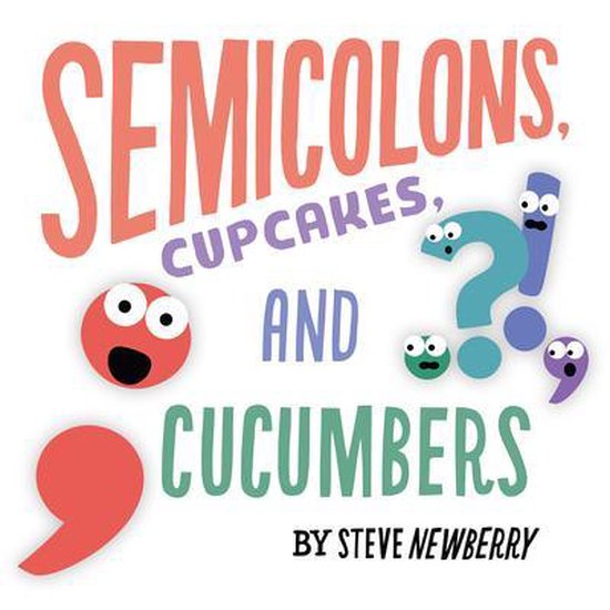 Semicolons, Cupcakes, and Cucumbers, Steve Newberry | 9781943147298 ...