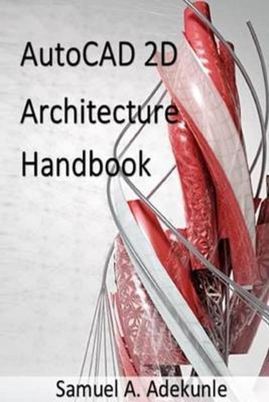 AutoCAD 2D Architecture Handbook, Samuel Adehunoluwakiye Adekunle ...