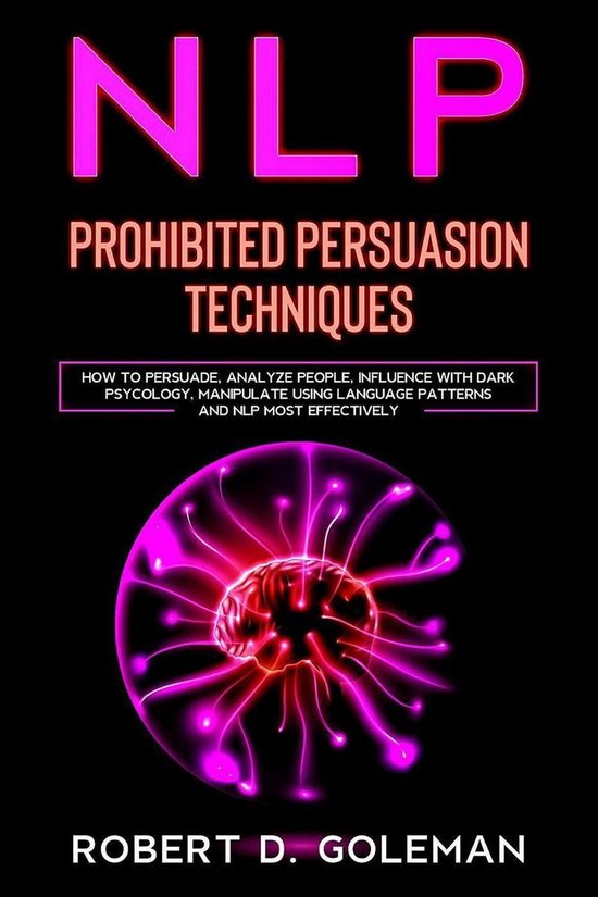 Nlp Prohibited Persuasion Techniques: How to Persuade, Analyze people, Influence with... | bol.com