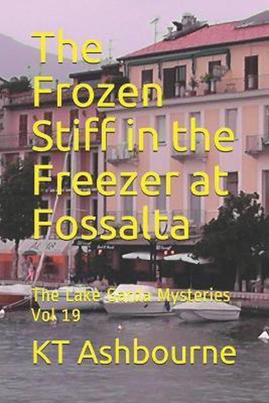 Lake Garda Mysteries-The Frozen Stiff in the Freezer at Fossalta, Kt ...