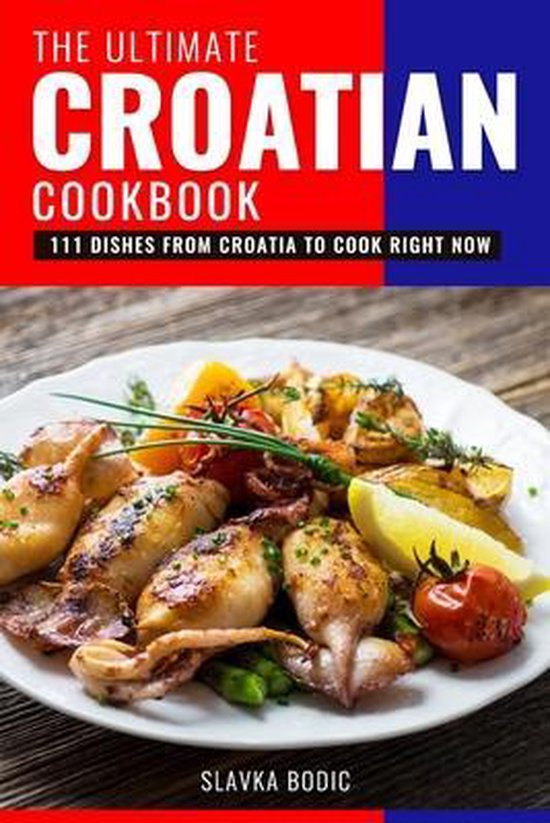 Balkan Food-The Ultimate Croatian Cookbook, Slavka Bodic ...