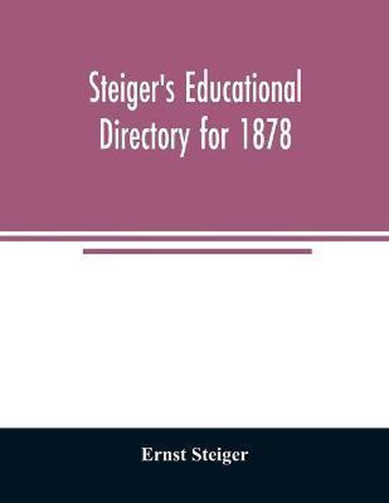 Steiger's educational directory for 1878 | 9789354025426 | Ernst ...