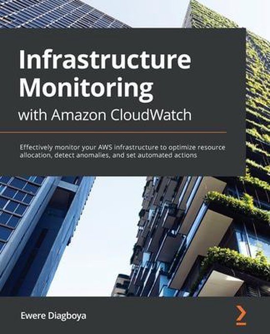 Infrastructure Monitoring with Amazon CloudWatch | 9781800566057 | Ewere Diagboya | Boeken | bol