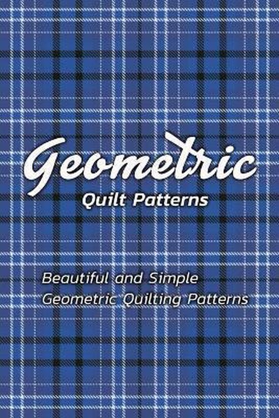 Geometric Quilt Patterns: Beautiful and Simple Geometric Quilting ...